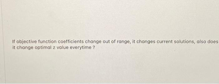 Solved If objective function coefficients change out of | Chegg.com