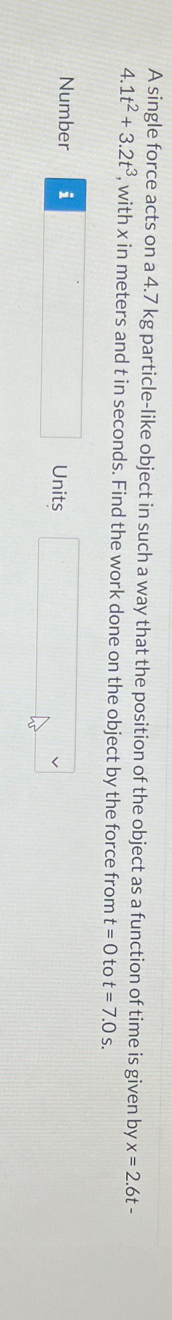 Solved A single force acts on a 4.7kg ﻿particle-like object | Chegg.com