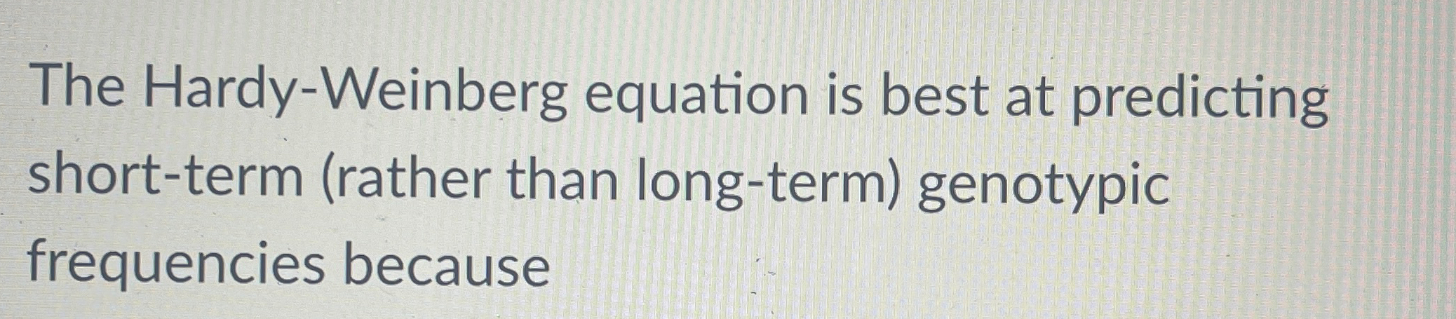 Solved The Hardy-Weinberg equation is best at predicting | Chegg.com
