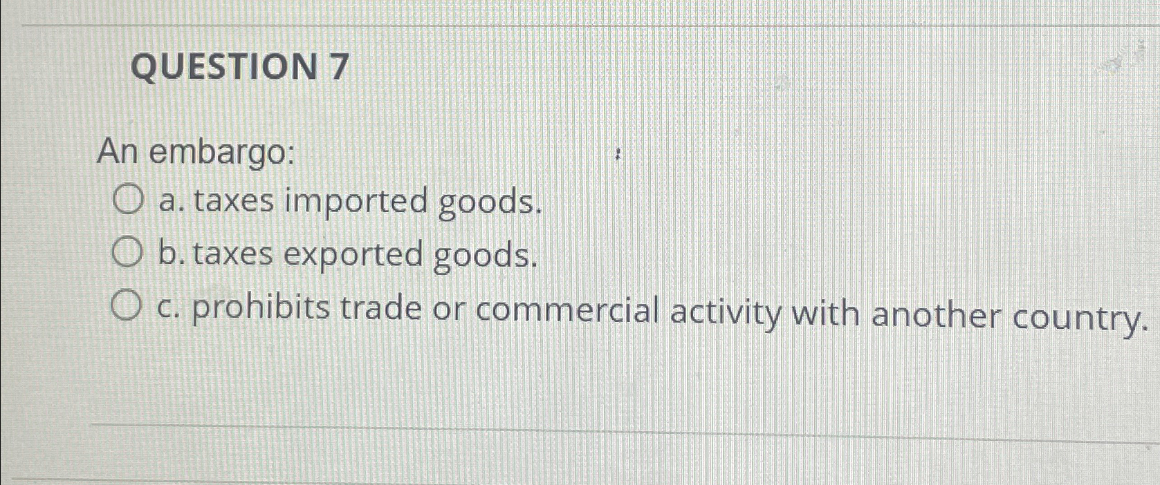 Solved QUESTION 7An embargo:a. ﻿taxes imported goods.b. | Chegg.com