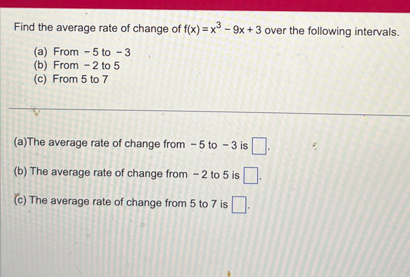 Solved Find the average rate of change of f(x)=x3-9x+3 ﻿over | Chegg.com