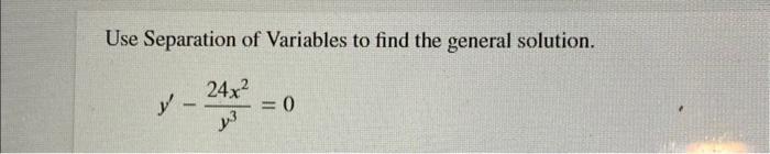Solved Use Separation of Variables to find the general | Chegg.com