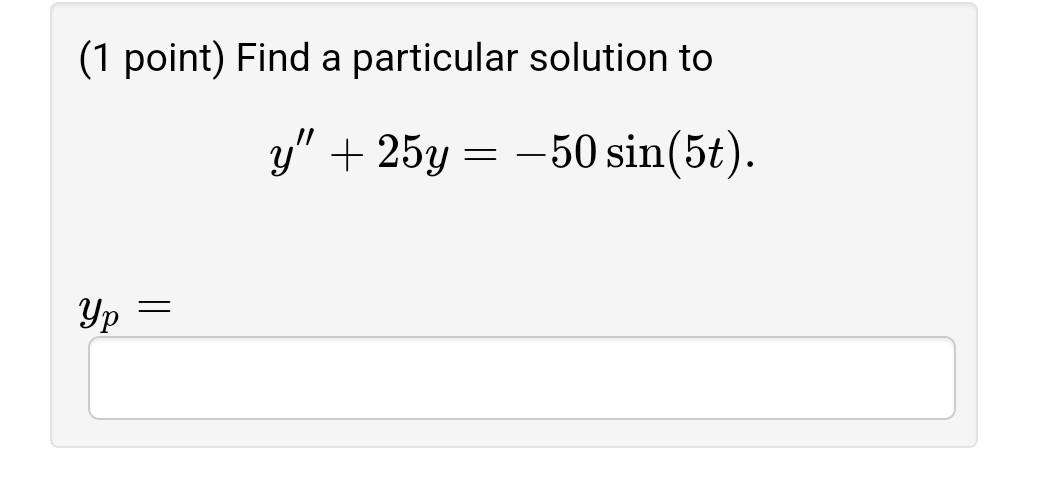 Solved (1 point) Find a particular solution to y" + 25y = | Chegg.com