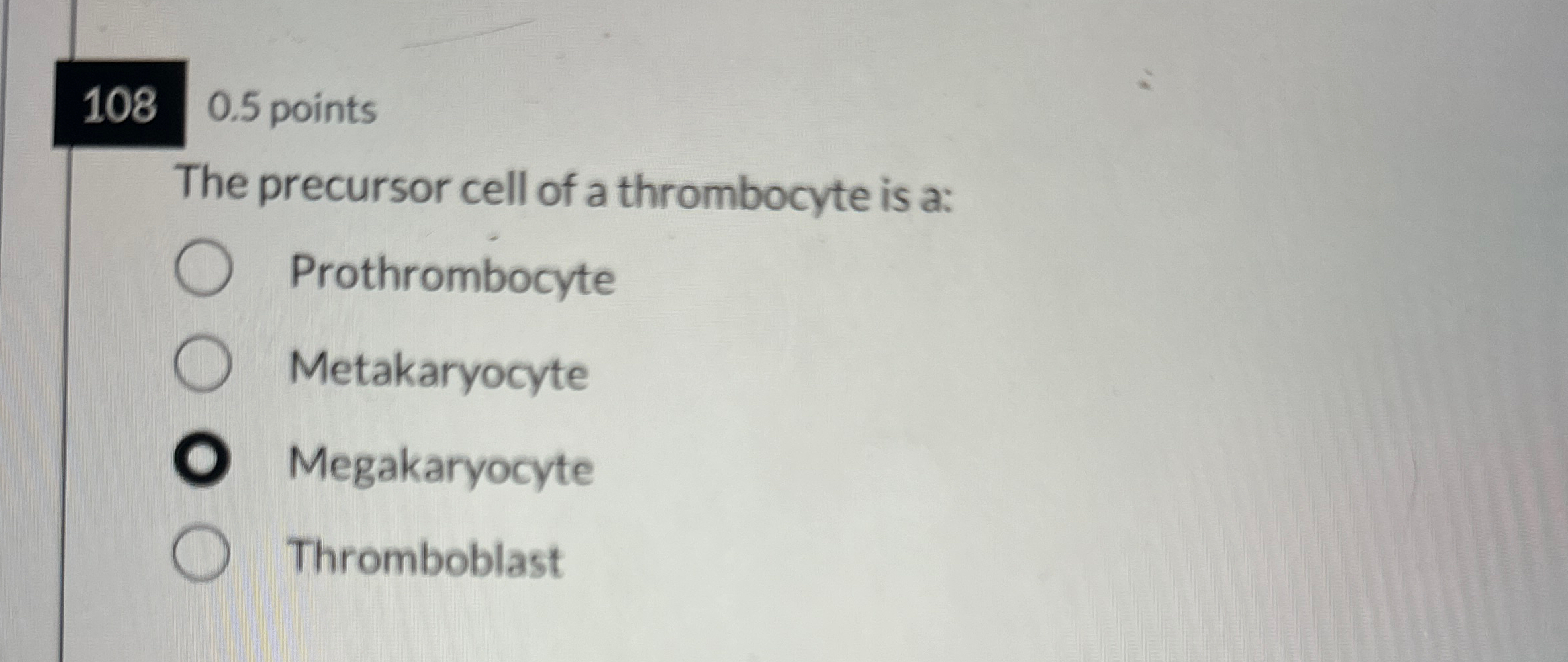 Solved 108 0.5 ﻿pointsThe precursor cell of a thrombocyte is | Chegg.com