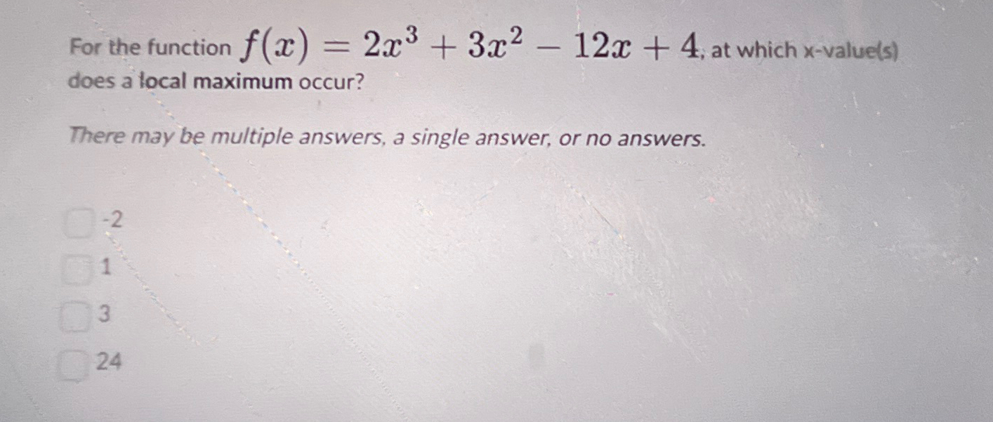 Solved For the function f(x)=2x3+3x2-12x+4, ﻿at which | Chegg.com