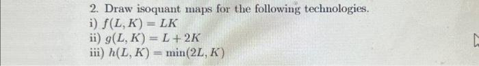 Solved 2. Draw isoquant maps for the following technologies. | Chegg.com