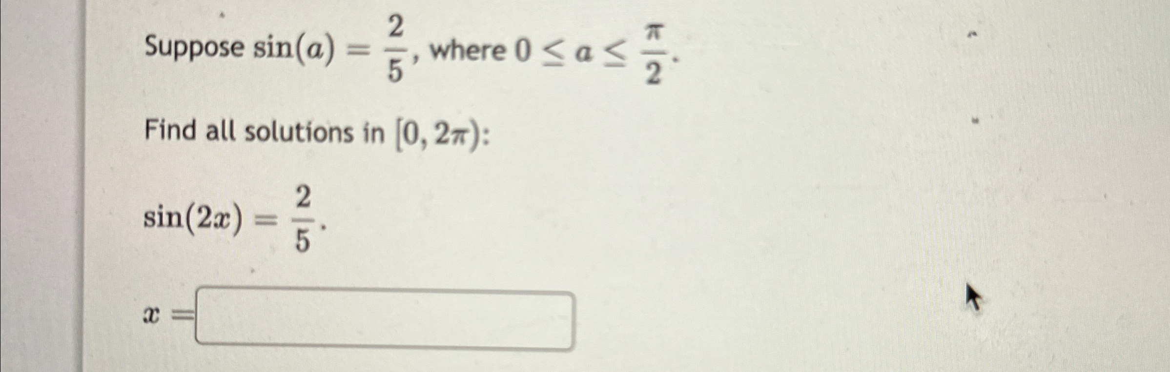 Suppose sin(a)=25, ﻿where 0≤a≤π2.Find all solutions | Chegg.com