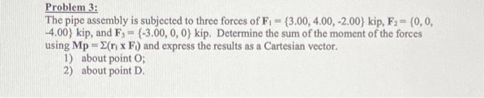 Solved Problem 3: The pipe assembly is subjected to three | Chegg.com