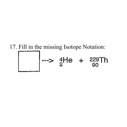 Solved Fill in the missing Isotope Notation: | Chegg.com