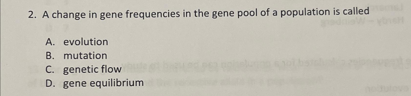 Solved A change in gene frequencies in the gene pool of a | Chegg.com