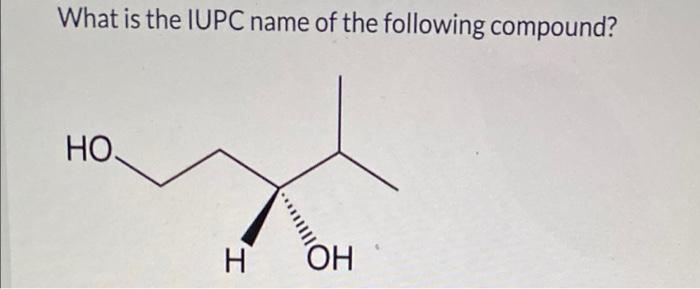 Solved What is the IUPC name of the following compound? НО, | Chegg.com