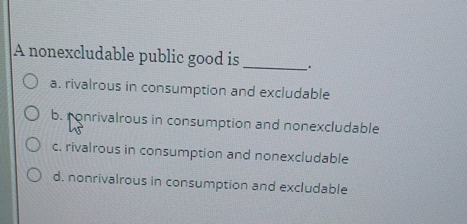Solved A nonexcludable public good isa. ﻿rivalrous in | Chegg.com