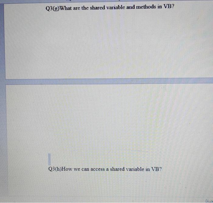 Solved Q3(g)What are the shared variable and methods in VB? | Chegg.com