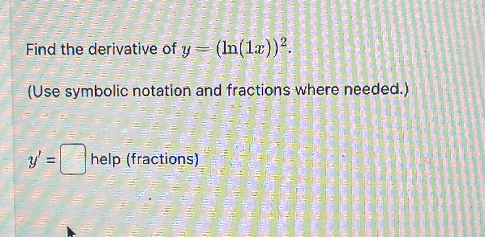 Solved Find the derivative of y=(ln(1x))2.(Use symbolic | Chegg.com