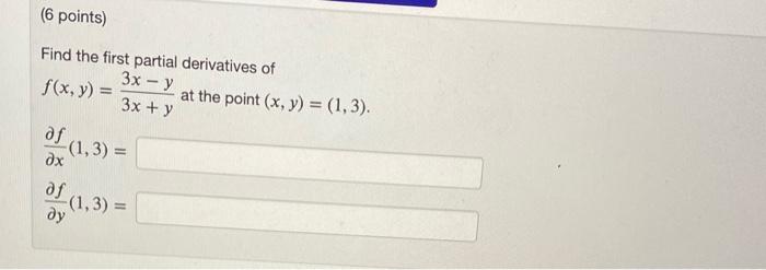 Solved Find the first partial derivatives of f(x,y)=3x+y3x−y | Chegg.com