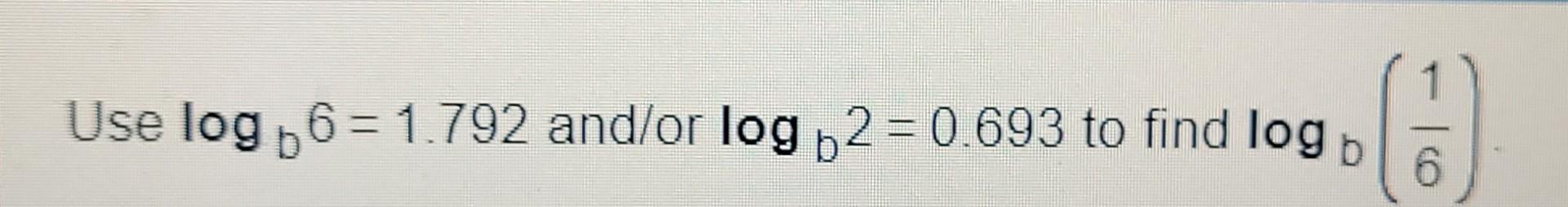 Solved Use log 6 = 1.792 and/or log 2 = 0.693 to find logo @ | Chegg.com