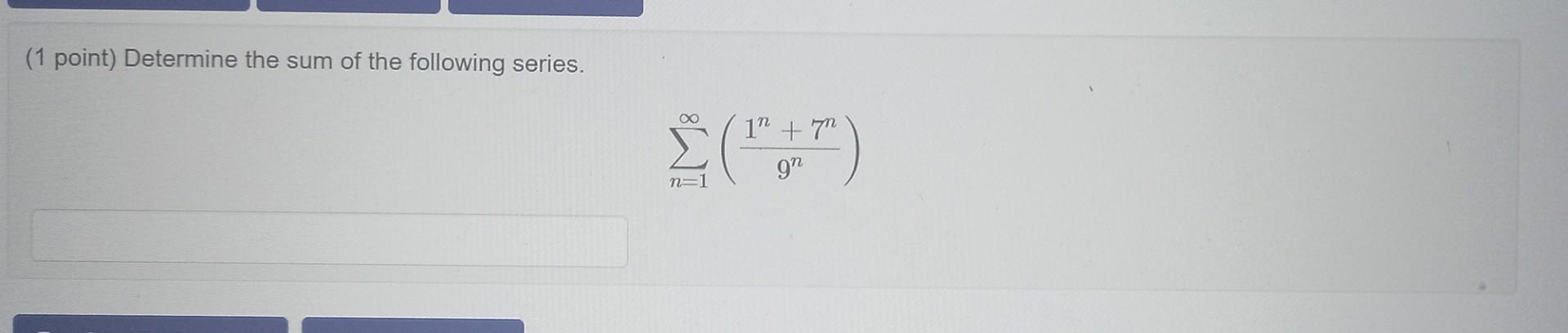 Solved (1 point) Determine the sum of the following series. | Chegg.com