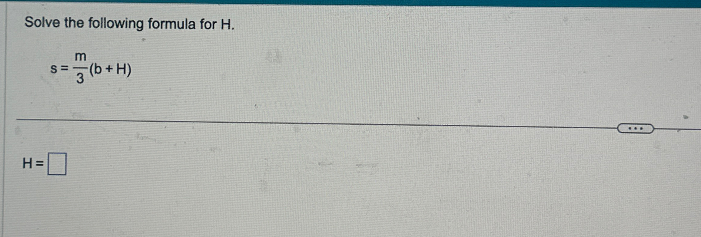 Solved Solve the following formula for H.s=m3(b+H) | Chegg.com
