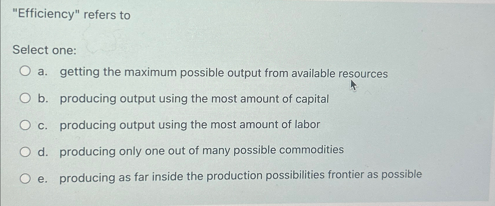 Solved "Efficiency" refers toSelect one:a. ﻿getting the | Chegg.com