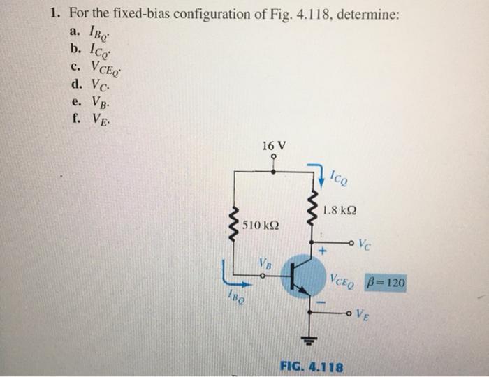 Solved 1. For the fixed-bias configuration of Fig. 4.118, | Chegg.com