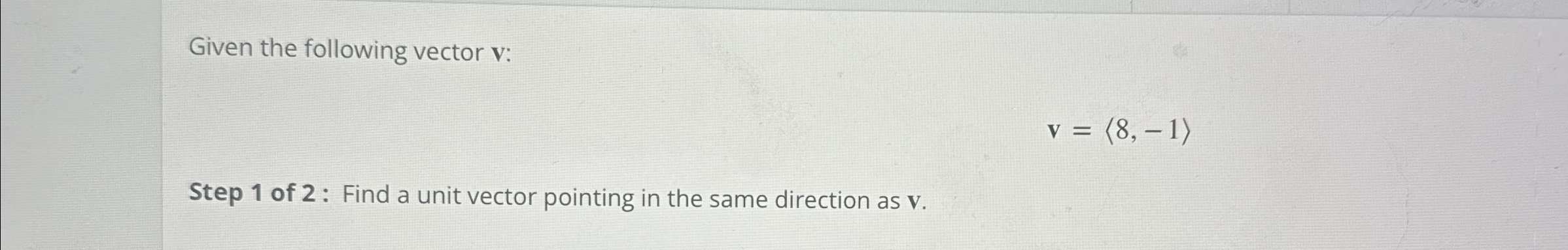 Solved Given the following vector v ﻿:v=(:8,-1:)Step 1 ﻿of | Chegg.com