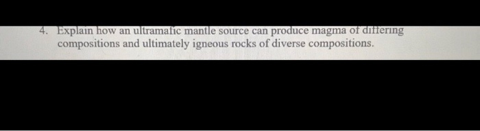 Solved 4. Explain how an ultramafic mantle source can | Chegg.com