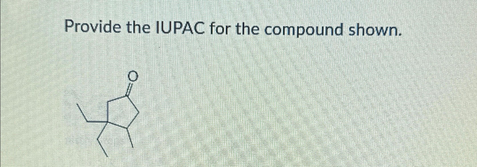 Solved Provide the IUPAC for the compound shown. | Chegg.com