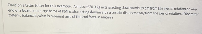 Solved Envision a tetter totter for this example...A mass of | Chegg.com