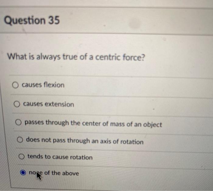 Solved Question 35 What is always true of a centric force? | Chegg.com