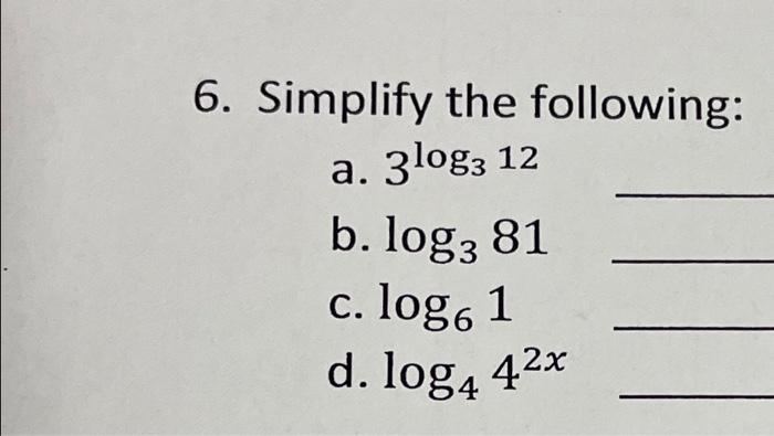 Solved 6. Simplify the following: a. 3log3 12 a b. log3 81 | Chegg.com