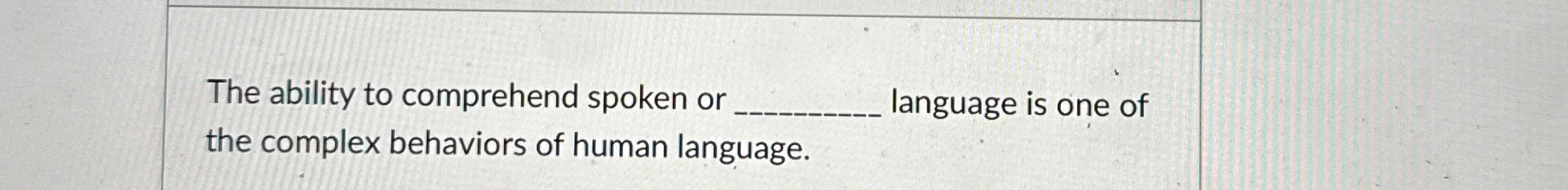 Solved The ability to comprehend spoken or ﻿language is | Chegg.com