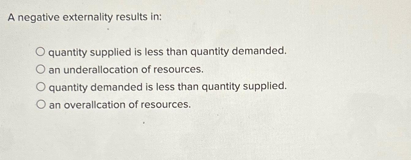 Solved A negative externality results in:quantity supplied | Chegg.com