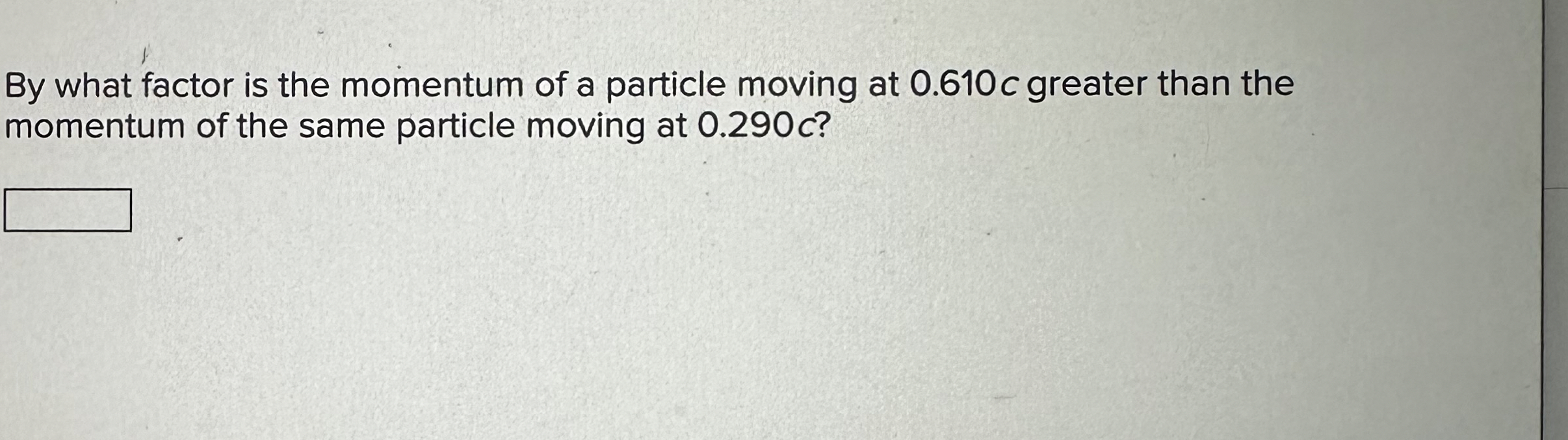 Solved By what factor is the momentum of a particle moving | Chegg.com