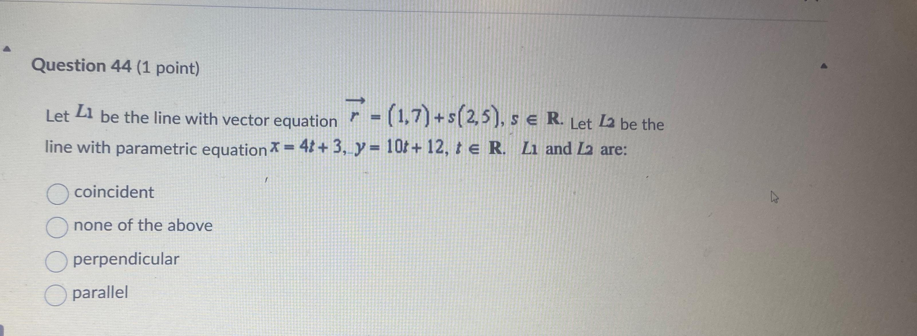 Solved Question 44 (1 ﻿point)Let L1 ﻿be the line with vector | Chegg.com