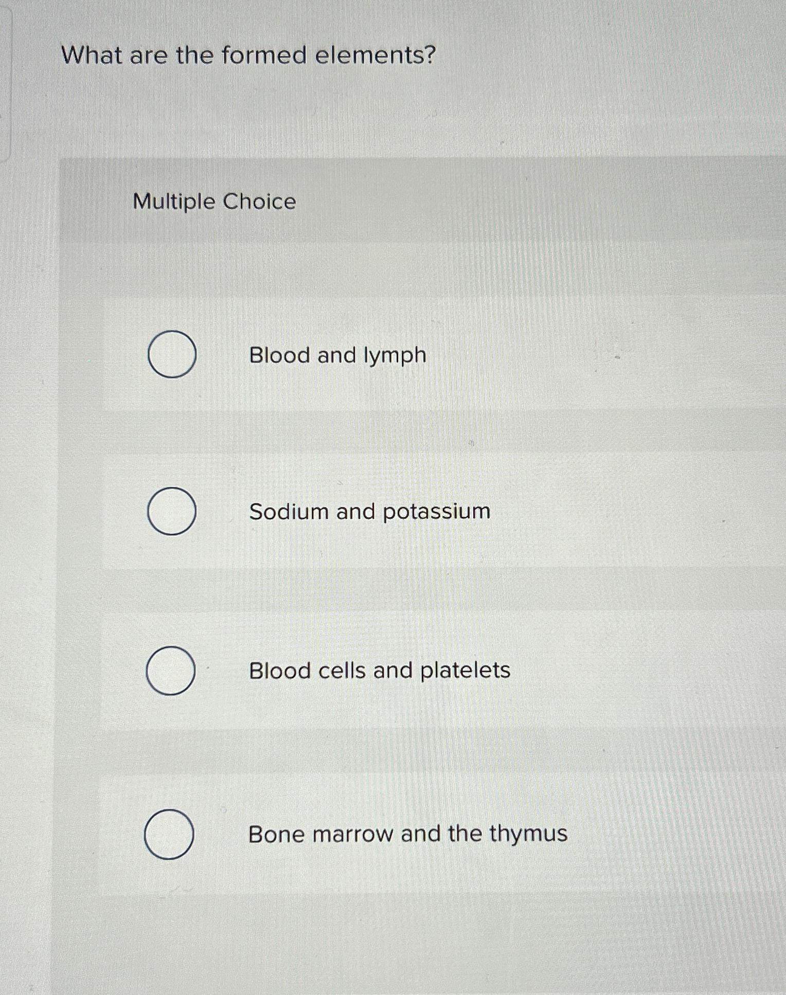 Solved What are the formed elements?Multiple ChoiceBlood and | Chegg.com