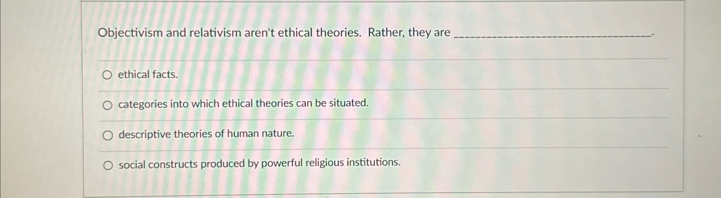 Solved Objectivism and relativism aren't ethical theories. | Chegg.com
