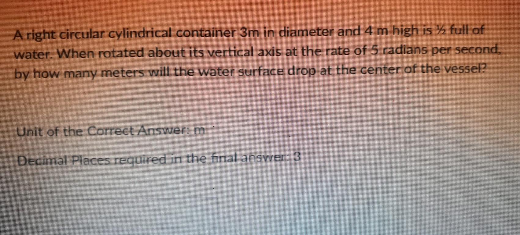 Solved A right circular cylindrical container 3m in diameter | Chegg.com