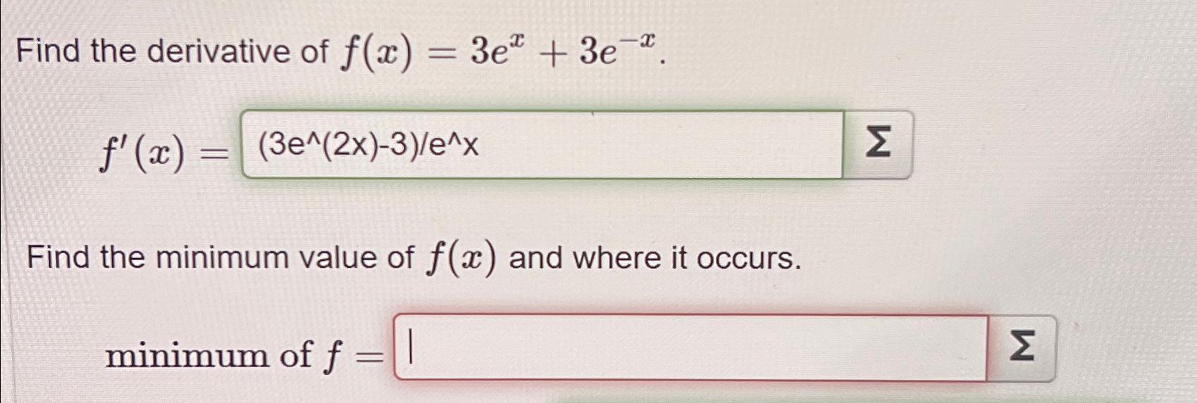 Solved Find the derivative of f(x)=3ex+3e-xf'(x)Find the | Chegg.com