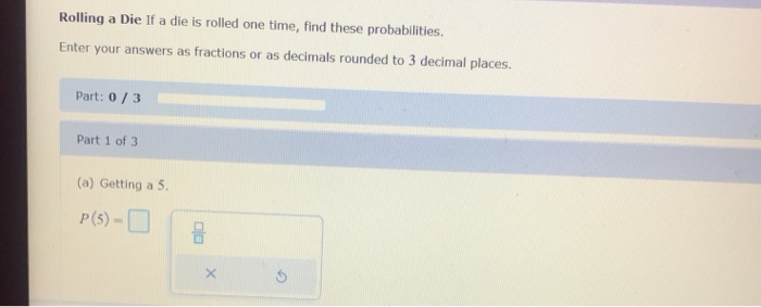 Solved Rolling a Die If a die is rolled one time, find these | Chegg.com
