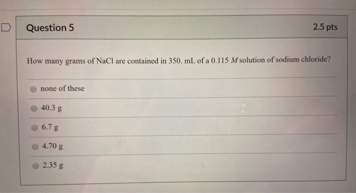 Solved Question 5 2.5 pts How many grams of NaCl are | Chegg.com