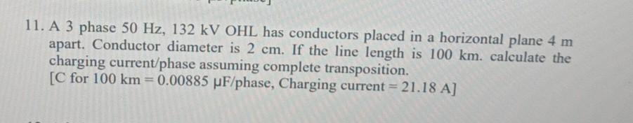 Solved 11. A 3 phase 50 Hz, 132 kV OHL has conductors placed | Chegg.com