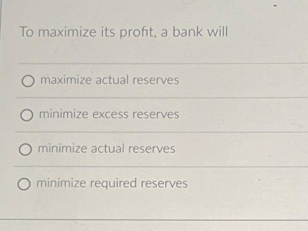 Solved To maximize its profit, a bank willmaximize actual | Chegg.com