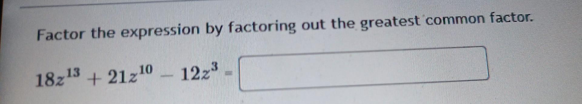 Solved Factor the expression by factoring out the greatest | Chegg.com