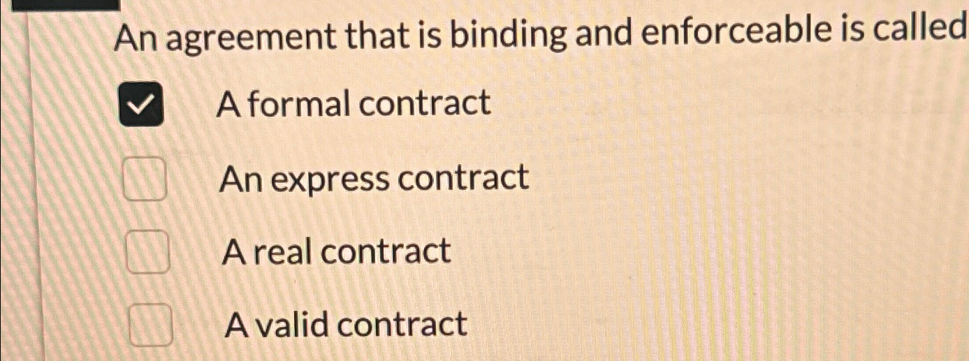 Solved An agreement that is binding and enforceable is | Chegg.com