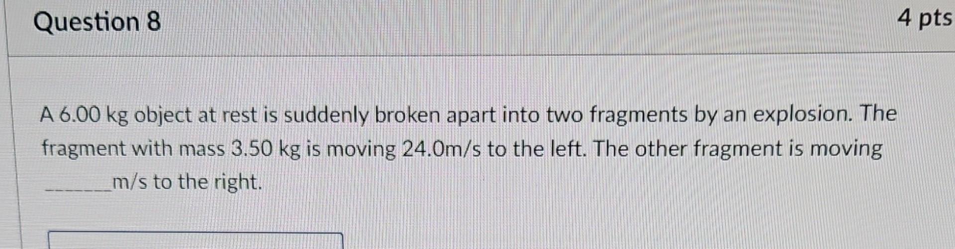 Solved A 6 00 Kg Object At Rest Is Suddenly Broken Apart