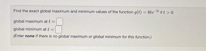Solved Find the exact global maximum and minimum values of | Chegg.com