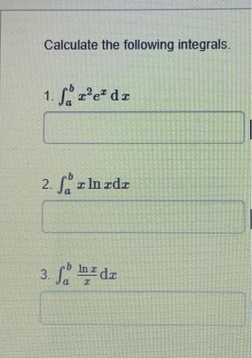 Solved Calculate the following integrals. 1. ∫abx2exdx 2. | Chegg.com