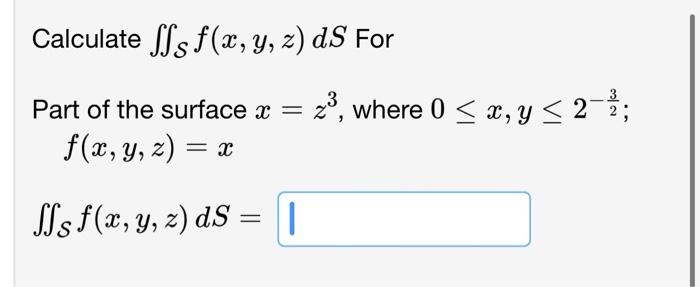 Solved Calculate ∬Sf(x,y,z)dS For Part of the surface x=z3, | Chegg.com