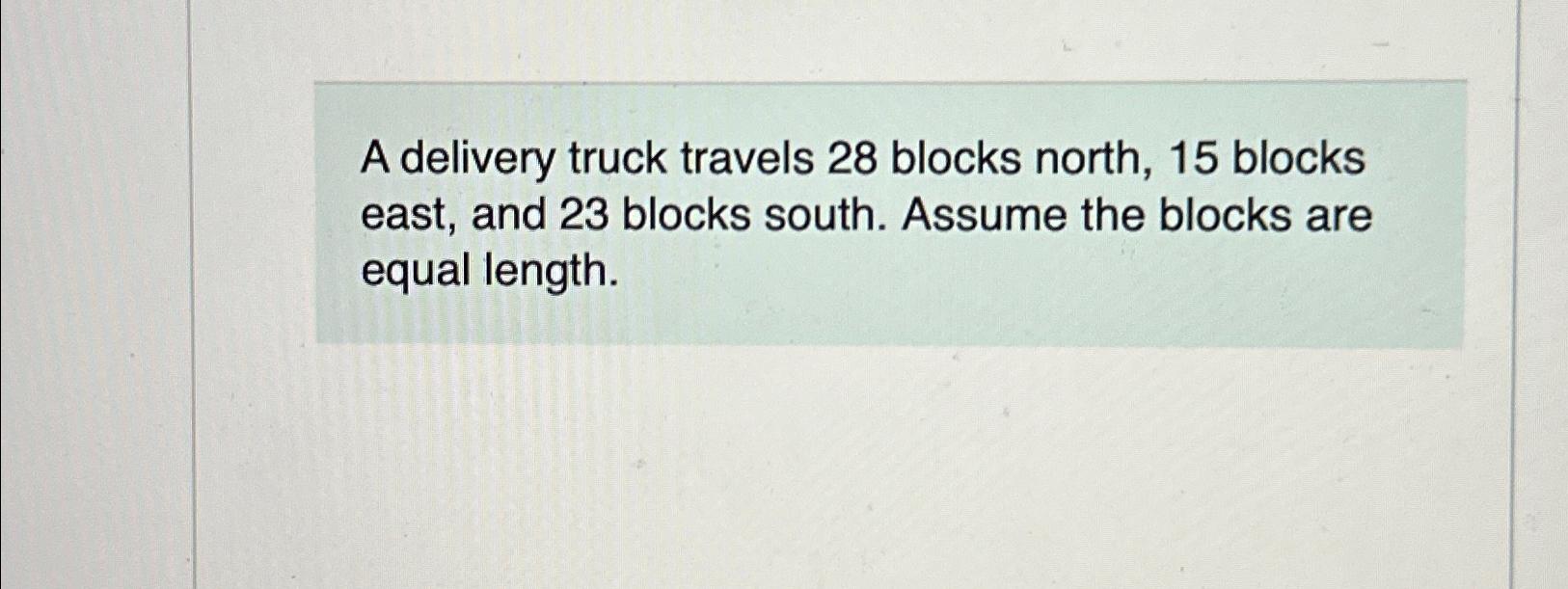 Solved A delivery truck travels 28 ﻿blocks north, 15 ﻿blocks | Chegg.com