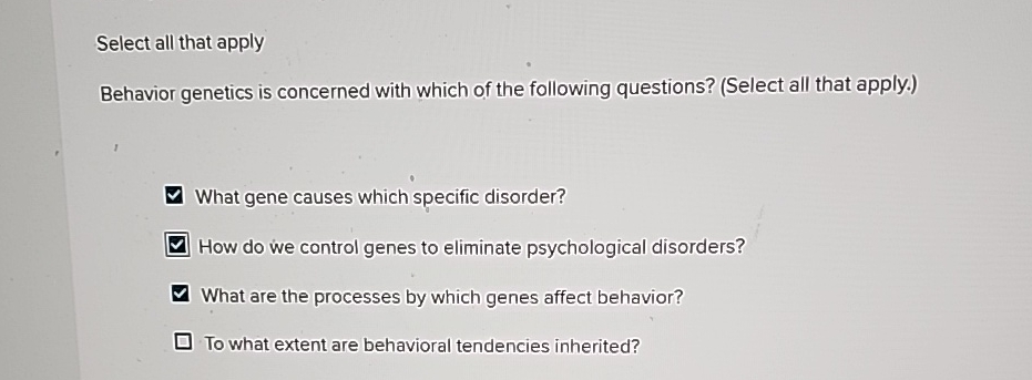 Solved Select all that applyBehavior genetics is concerned | Chegg.com